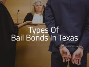 What are the Different Types of Bail Bonds in Texas?