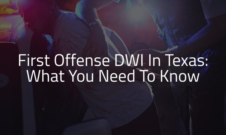 First Offense Dwi In Texas What You Need To Know
